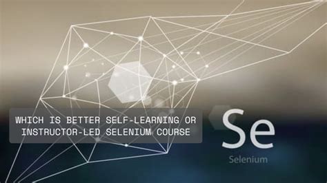 Which Is Better Self Learning Or Instructor Led Selenium Automation