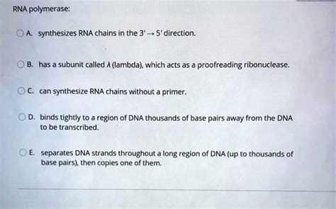 SOLVED RNA Polymerase Synthesizes RNA Chains In The 3 5 Direction Has Subunit Called