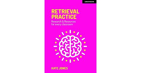 Retrieval Practice Research And Resources For Every Classroom By Kate Jones
