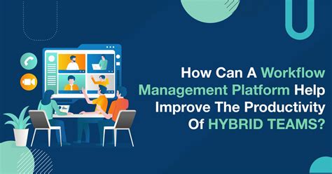 workflow management platform help productivity of hybrid team