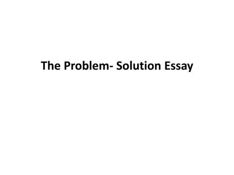 Ppt The Problem Solution Essay Powerpoint Presentation Free