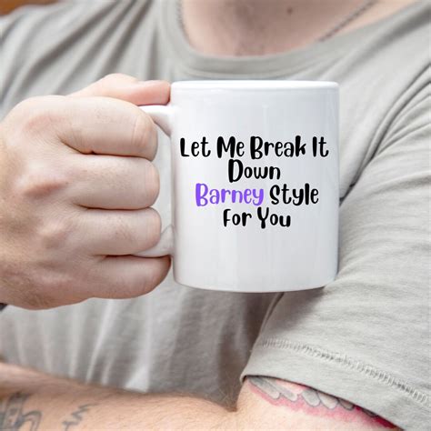 Let Me Break It Down Barney Style Barney Style Mug Friend Mug Dad Mug Boss Mug T For Men