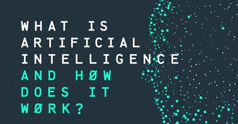 What Is Artificial Intelligence And How Does It Work