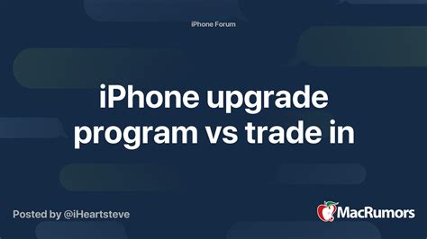 iphone upgrade program vs trade in macrumors forums
