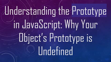 Understanding The Prototype In Javascript Why Your Objects Prototype Is Undefined Youtube