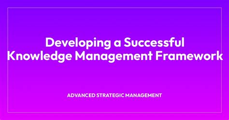 Developing A Successful Knowledge Management Framework • Slm Self Developing A Successful Knowledge Management Framework • Slm Self