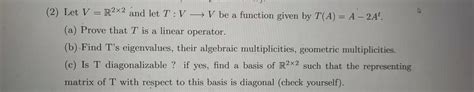 solved 2 let v r2x2 and let t v v be a function given by