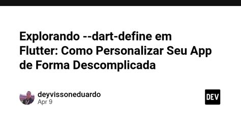 Explorando Dart Define Em Flutter Como Personalizar Seu App De Forma Descomplicada Dev