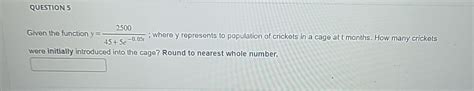 Solved Question 5given The Function Y2500455e 005t Where