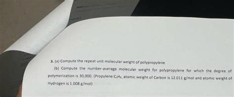 Solved 3 A Compute The Repeat Unit Molecular Weight Of