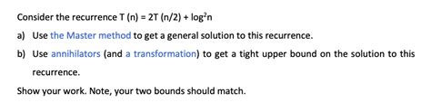 Solved Consider The Recurrence T N T N Log N A Use The Chegg Com
