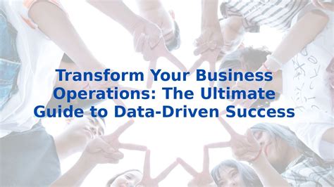Transform Your Business Operations The Ultimate Guide To Data Driven Success