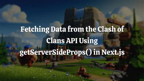 Fetching Data From The Clash Of Clans Api Using Getserversideprops In Nextjs By Milind
