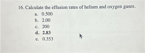 Solved Calculate The Effusion Rates Of Helium And Oxygen Chegg Com