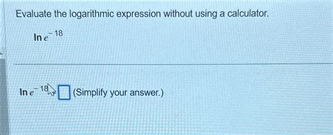 Solved Evaluate The Logarithmic Expression Without Using A Chegg