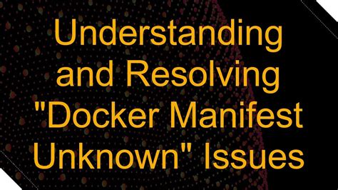 Understanding And Resolving Docker Manifest Unknown Issues Youtube
