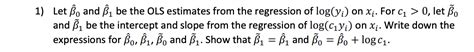 Solved Let hat β 0 and hat β 1 be the OLS estimates from Chegg com