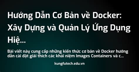 Hướng Dẫn Cơ Bản Về Docker Xây Dựng Và Quản Lý Ứng Dụng Hiệu Quả