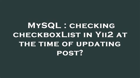 Mysql Checking Checkboxlist In Yii2 At The Time Of Updating Post Youtube