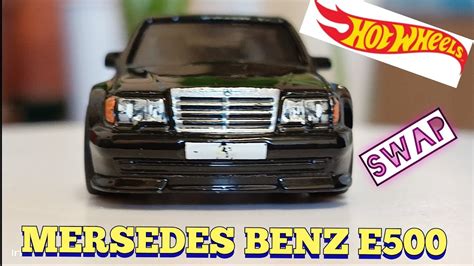Hot Wheels Mersedes Benz E500 Swap🔥 Youtube
