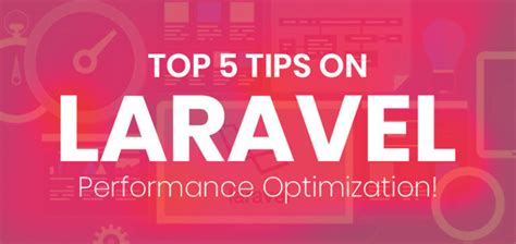 top 5 must know tips for laravel performance optimization