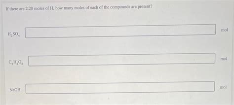 Solved If There Are 2 20 Moles Of H How Many Moles Of Each Chegg Com