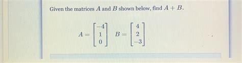 solved given the matrices a and b shown below find a b a beginbmatrix