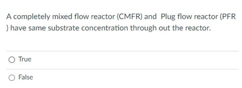 Solved A Completely Mixed Flow Reactor Cmfr And Plug Flow