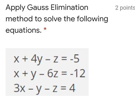 Solved 2 Points Apply Gauss Elimination Method To Solve The