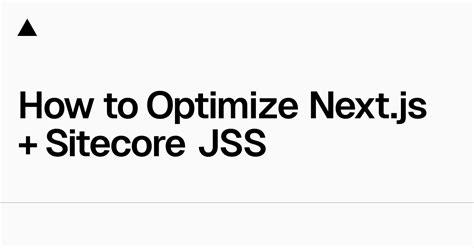 How To Optimize Nextjs Sitecore Jss