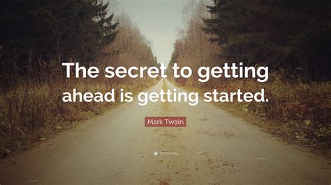 Mark Twain Quote “the Secret To Getting Ahead Is Getting Started”