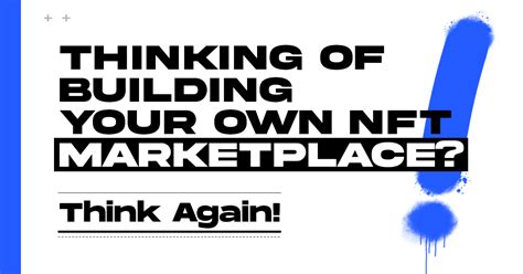 Thinking Of Building Your Own Nft Marketplace Think Again