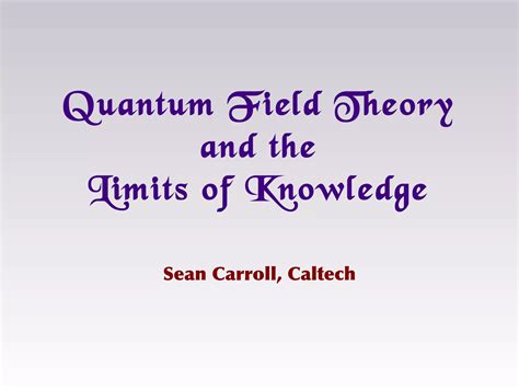 Quantum Field Theory And The Limits Of Knowledge Ppt