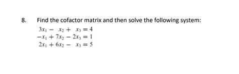 solved 8 find the cofactor matrix and then solve the
