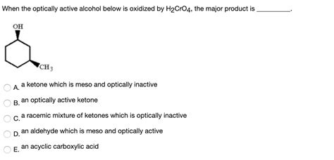 Solved When The Optically Active Alcohol Below Is Oxidized