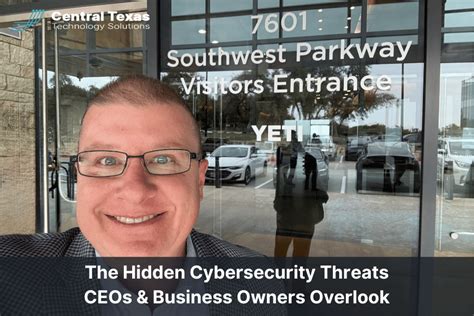 The Hidden Cybersecurity Threats Ceos Overlook Austin Tx Ctts Inc