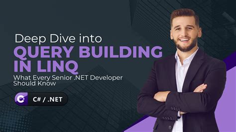 deep dive into query building in linq what every senior developer