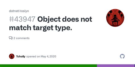 Object Does Not Match Target Type · Issue 43947 · Dotnetroslyn · Github
