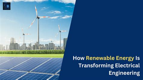 How Renewable Energy Is Transforming Electrical Engineering Csee