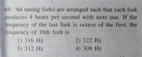 69 64 Tuning Forks Are Arranged Such That Each Fork Produces 4 Beats Per Second With Next One