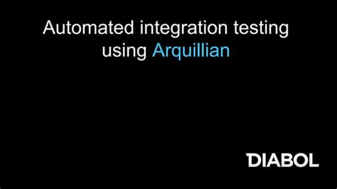 Automated Integration Testing In Java Using Arquillian Ppt