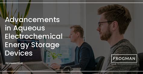 Advancements In Aqueous Electrochemical Energy Storage Devices Frogman