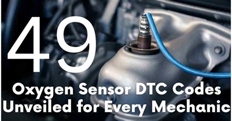Oxygen Sensor DTC Codes Unveiled For Every Mechanic