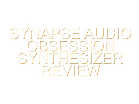 Synapse Audio Obsession Synthesizer Review Dawcrash