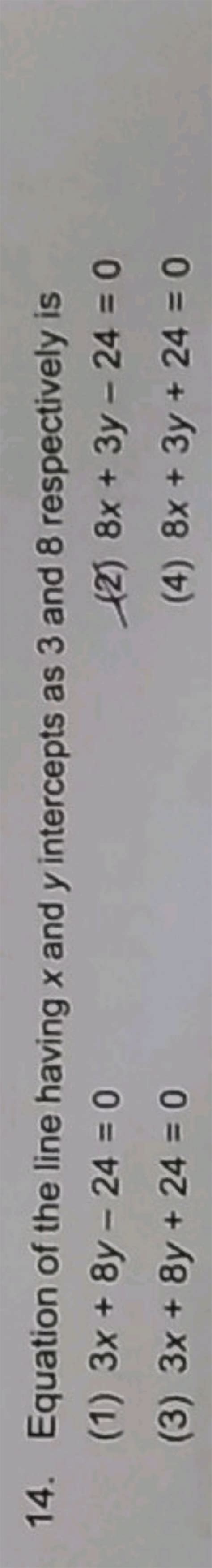 Equation Of The Line Having X And Y Intercepts As 3 And 8 Respectively Is