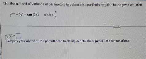 Solved Use The Method Of Variation Of Parameters To