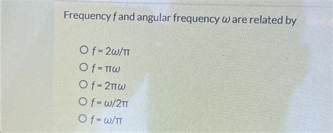 Solved Frequency f and angular frequency ω are related Chegg com