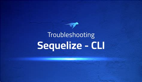 Troubleshooting Common Issues In Sequelize Cli Lightrun