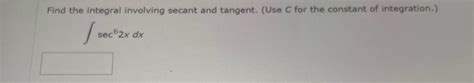 Solved Find The Integral Involving Secant And Tangent Use