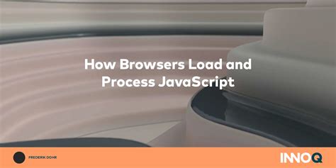 How Browsers Load And Process Javascript Innoq